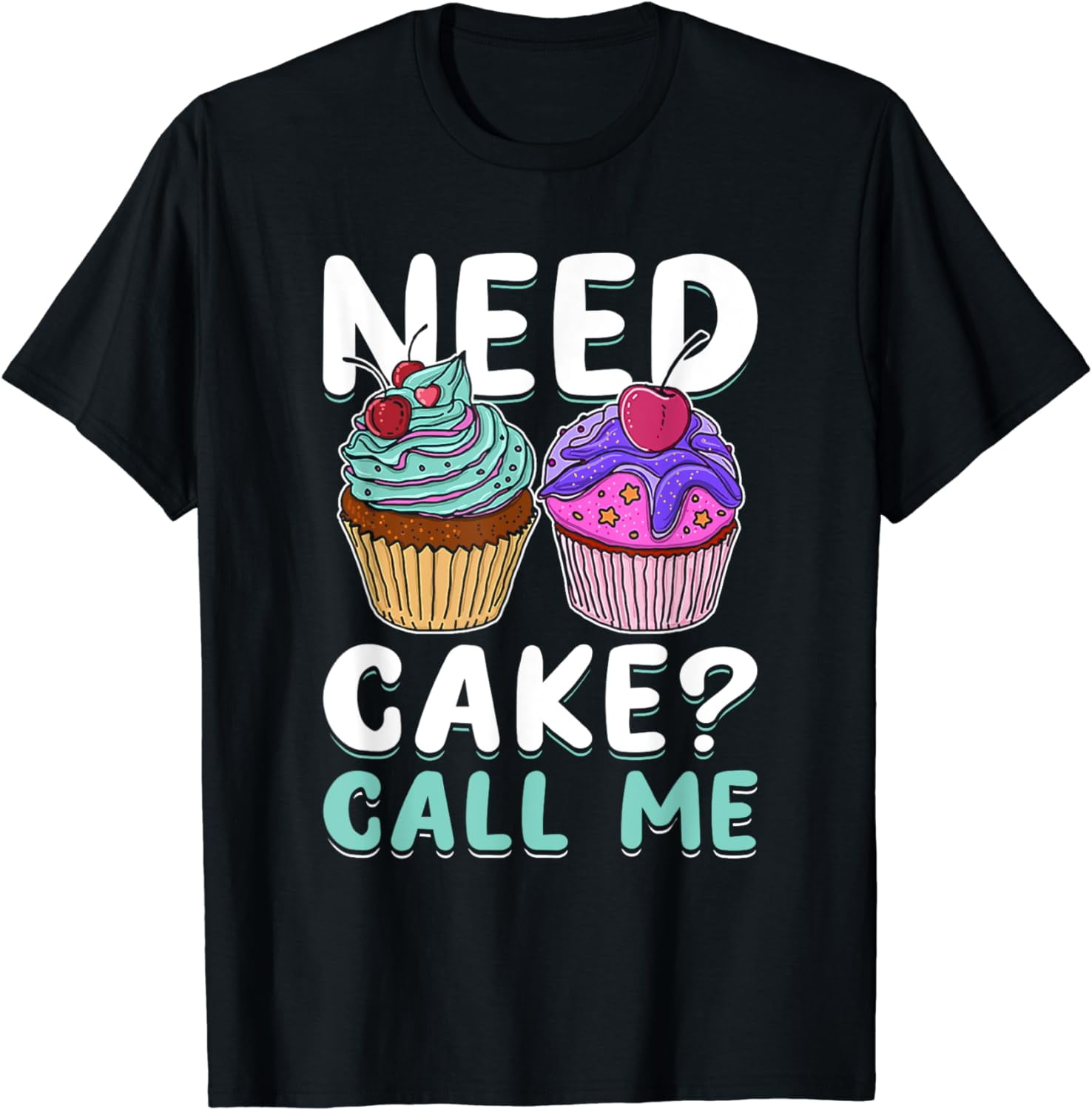 Cupcake Need Cake? Call Me Baking Baker Pastry Chef T-Shirt - Walmart.com