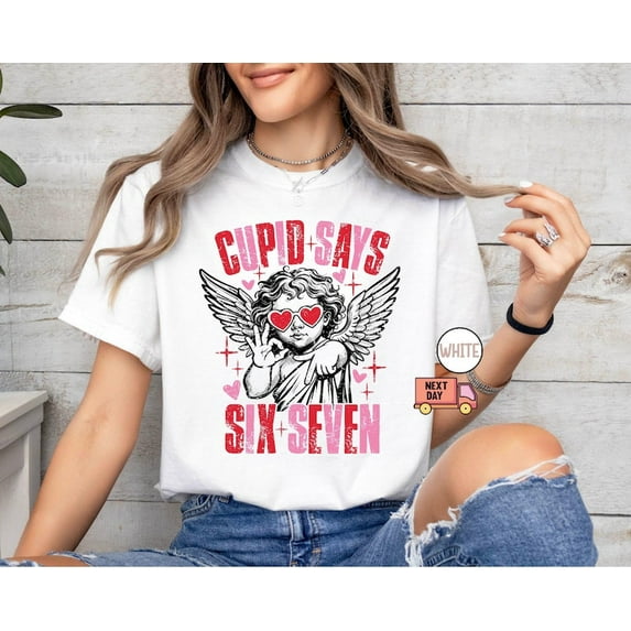 Cupid Says Six Seven Valentine Shirt Front Print Angel Love Graphic ...