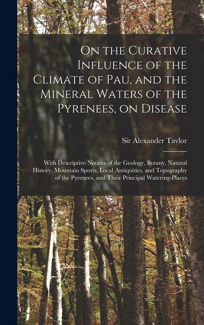 On the Curative Influence of the Climate of Pau, and the Mineral Waters ...