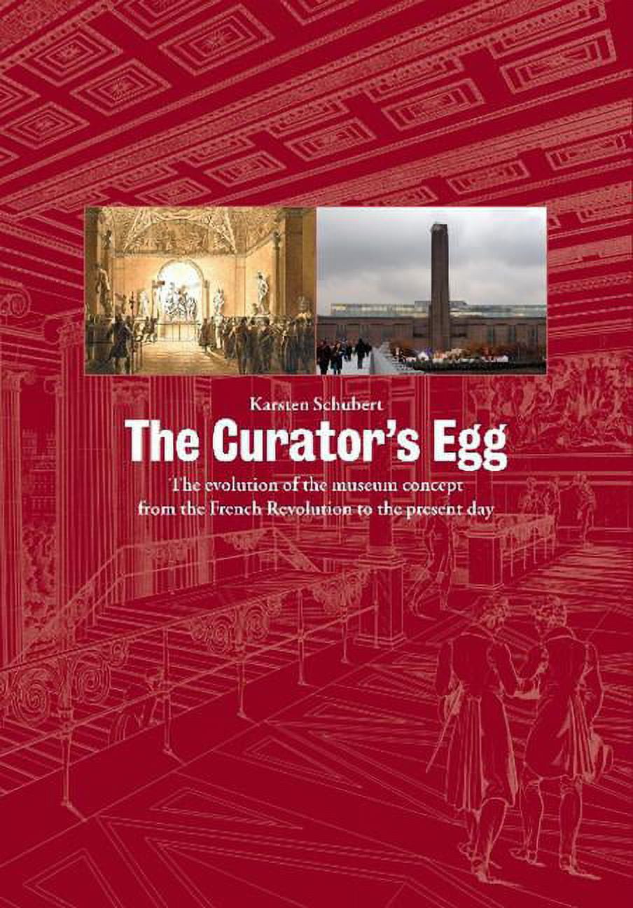 Curator's Egg : The Evolution of the Museum Concept from the French Revolution to the Present ...