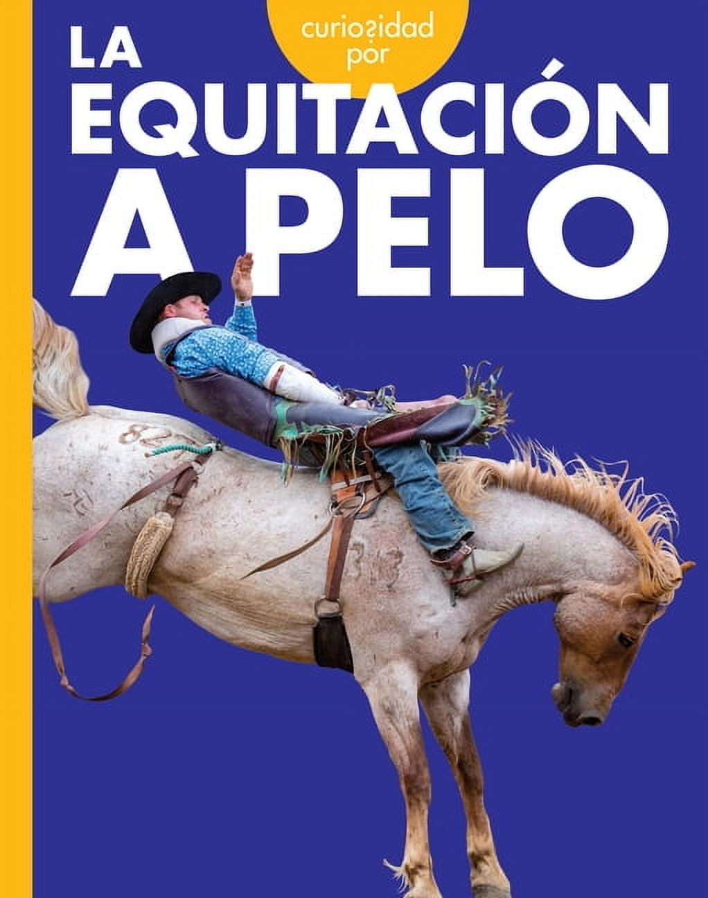 Curiosidad Por El Rodeo Curiosidad Por La Equitación a Pelo, (Hardcover ...