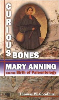 Pre-Owned Curious Bones: Mary Anning and the Birth of Paleontology ...