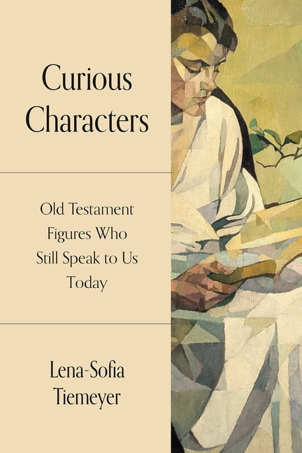 Curious Characters: Old Testament Figures Who Still Speak to Us Today ...
