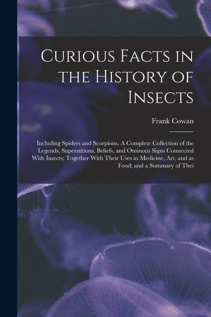 Curious Facts in the History of Insects; Including Spiders and ...
