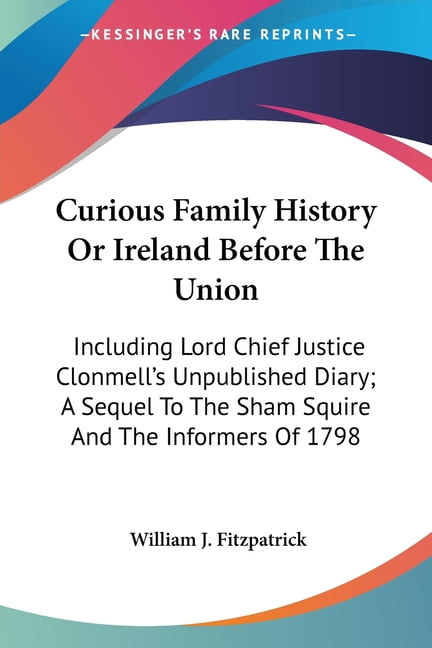 Curious Family History or Ireland Before the Union : Including Lord ...