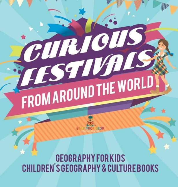 Curious Festivals from Around the World - Geography for Kids Children's ...