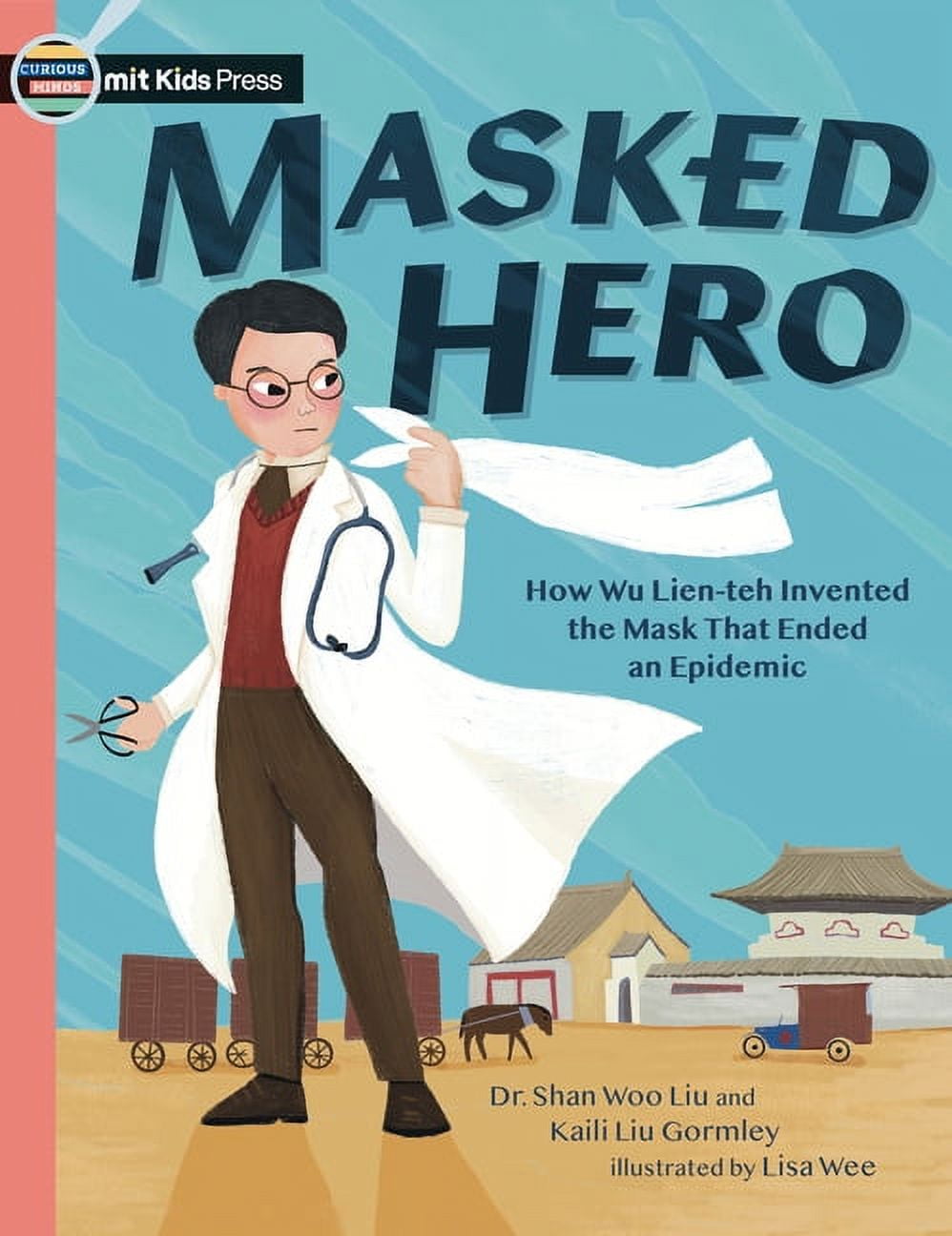 Curious Minds: Masked Hero : How Wu Lien-teh Invented the Mask That ...