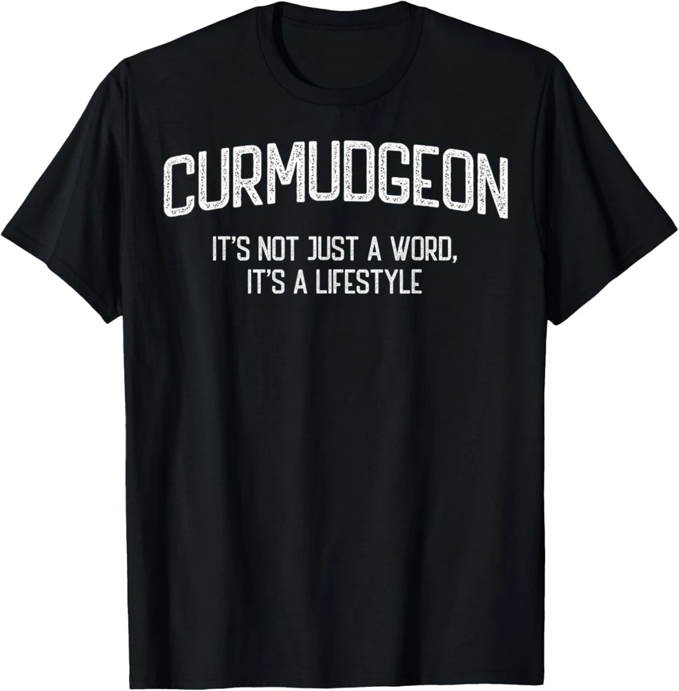 Curmudgeon Its Not Just A Word Its A Lifestyle Funny Tee Unisex T-Shirt ...