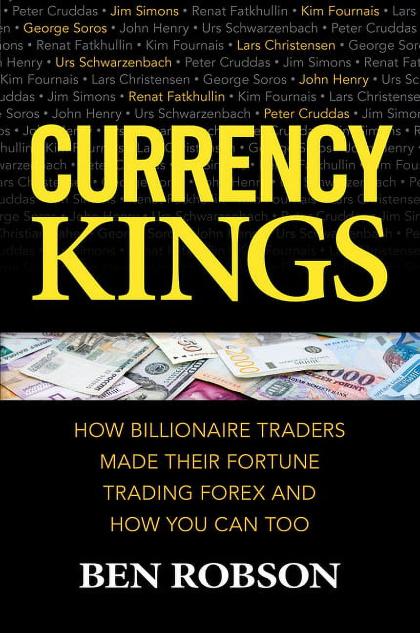 Currency Kings: How Billionaire Traders Made Their Fortune Trading ...