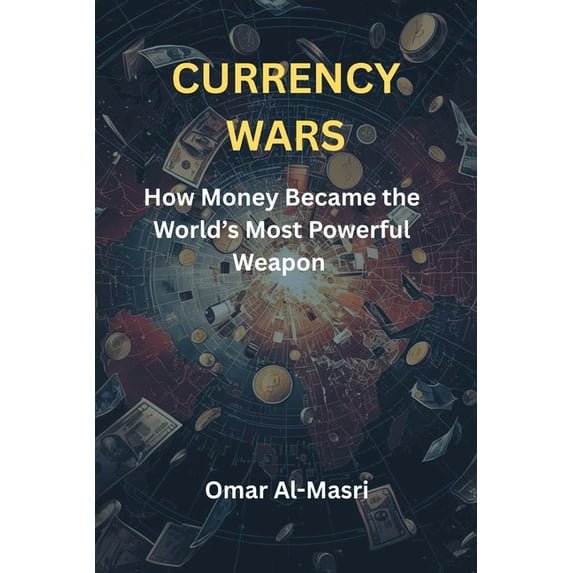 Currency Wars: How Money Became the World's Most Powerful Weapon ...