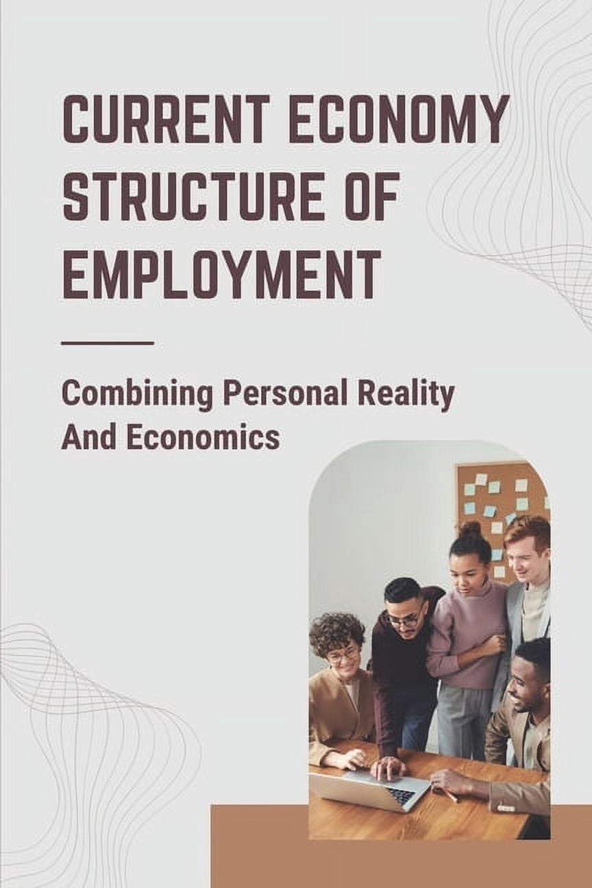 Current Economy Structure Of Employment: Combining Personal Reality And ...