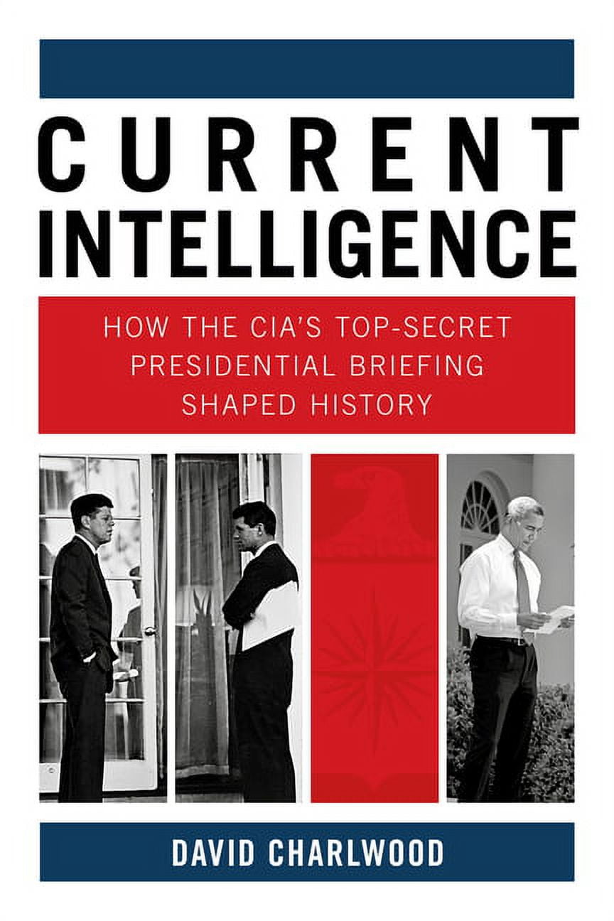 Current Intelligence : How the CIA's Top-Secret Presidential Briefing ...