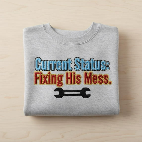 Current Status Fixing His Mess Embroidered Sweatshirt, Funny Wife Gift ...
