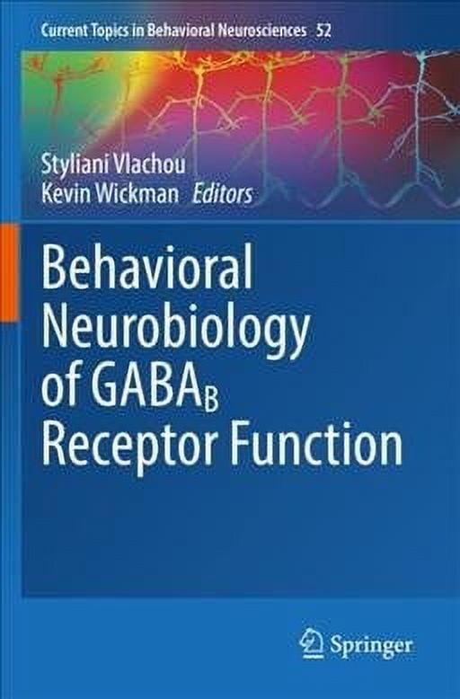 Current Topics in Behavioral Neurosciences: Behavioral Neurobiology of Gabab Receptor Function ...