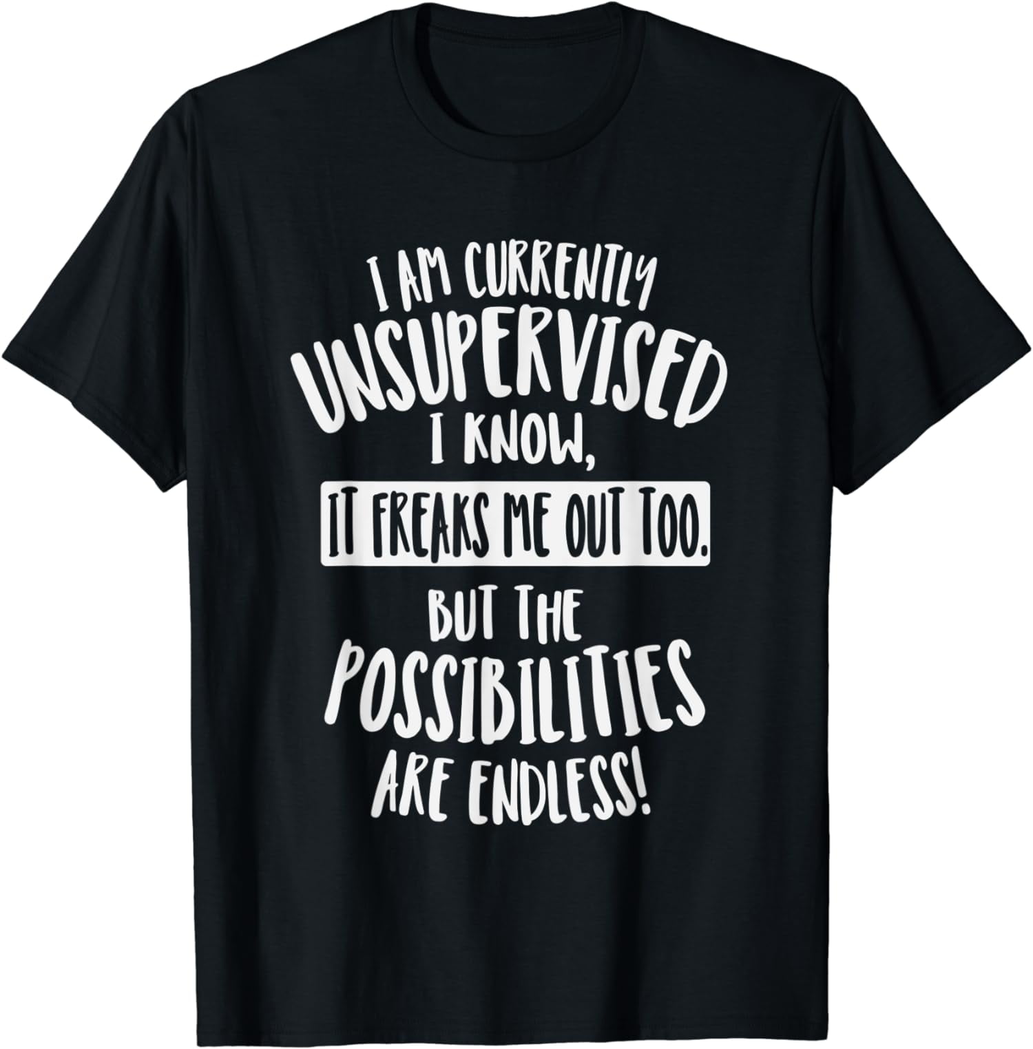 Currently Unsupervised Endless Possibilities Funny T-Shirt - Walmart.com