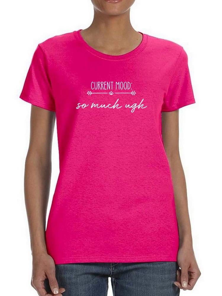 Currento Mood Ugh T-Shirt Women -Smartprints Designs, Female Medium ...