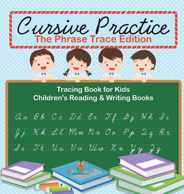 Cursive Practice: The Phrase Trace Edition: Tracing Book for Kids ...