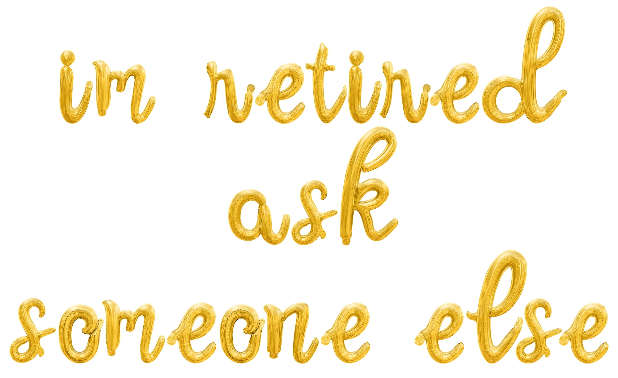 Cursive Script Letter Balloons - IM RETIRED ASK SOMEONE ELSE 16" Inch ...