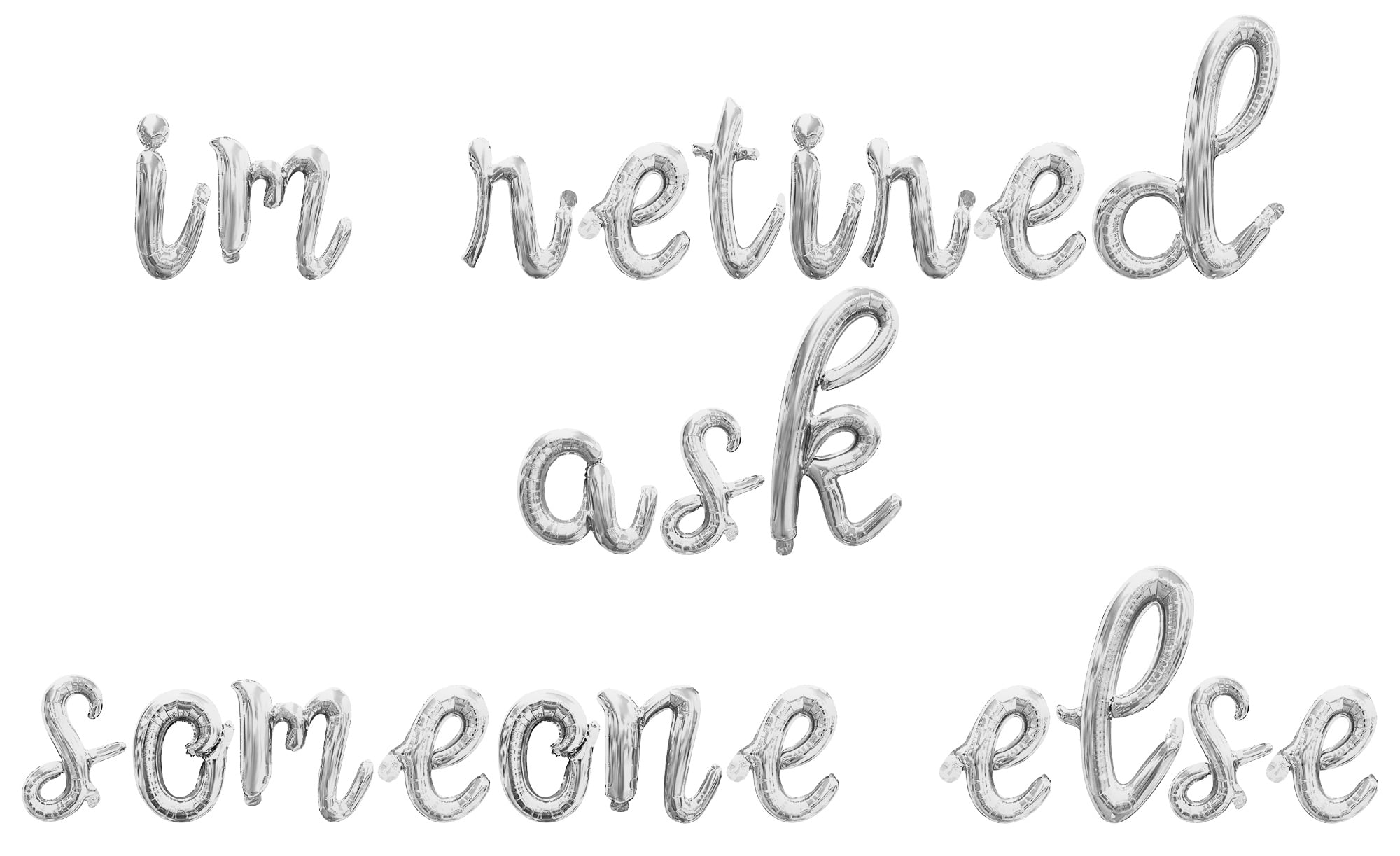 Cursive Script Letter Balloons - IM RETIRED ASK SOMEONE ELSE 16" Inch ...