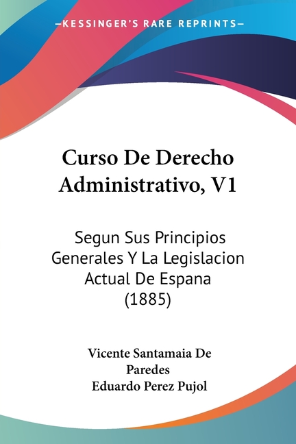 Curso De Derecho Administrativo, V1 : Segun Sus Principios Generales Y ...