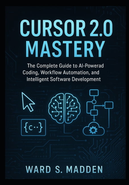 Cursor 2.0 Mastery: The Complete Guide to AI-Powered Coding, Workflow ...