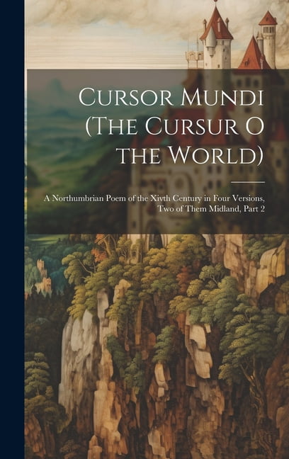 Cursor Mundi (The Cursur O the World): A Northumbrian Poem of the Xivth ...