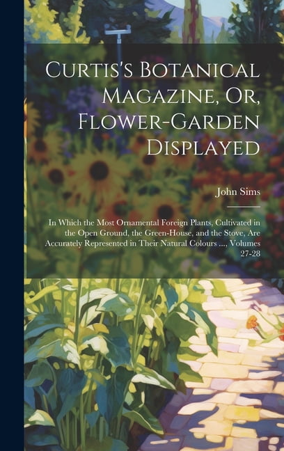 Curtis's Botanical Magazine, Or, Flower-Garden Displayed: In Which the ...