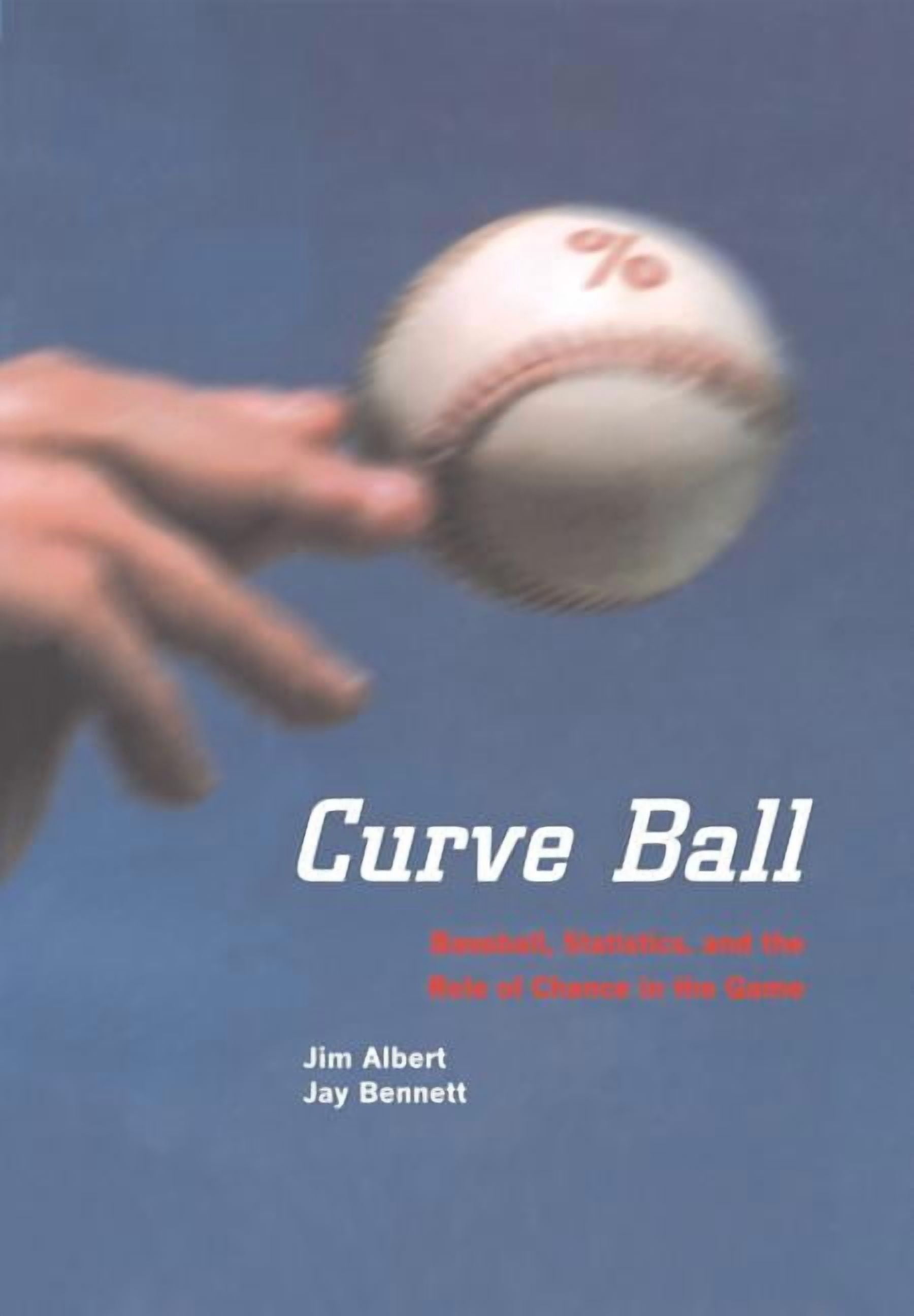 Curve Ball: Baseball, Statistics, and the Role of Chance in the Game ...