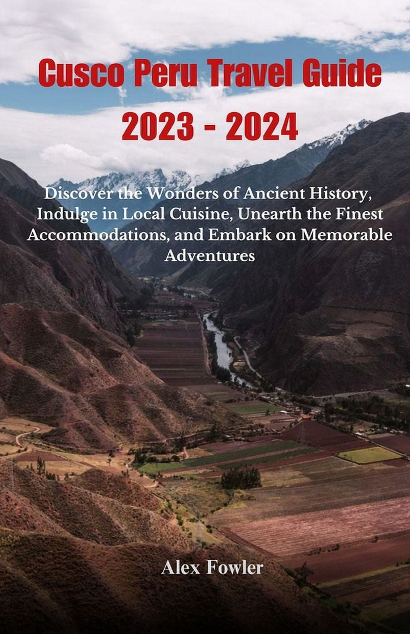 Cusco Peru Travel Guide 2023 - 2024 (Paperback) by Alex Fowler ...