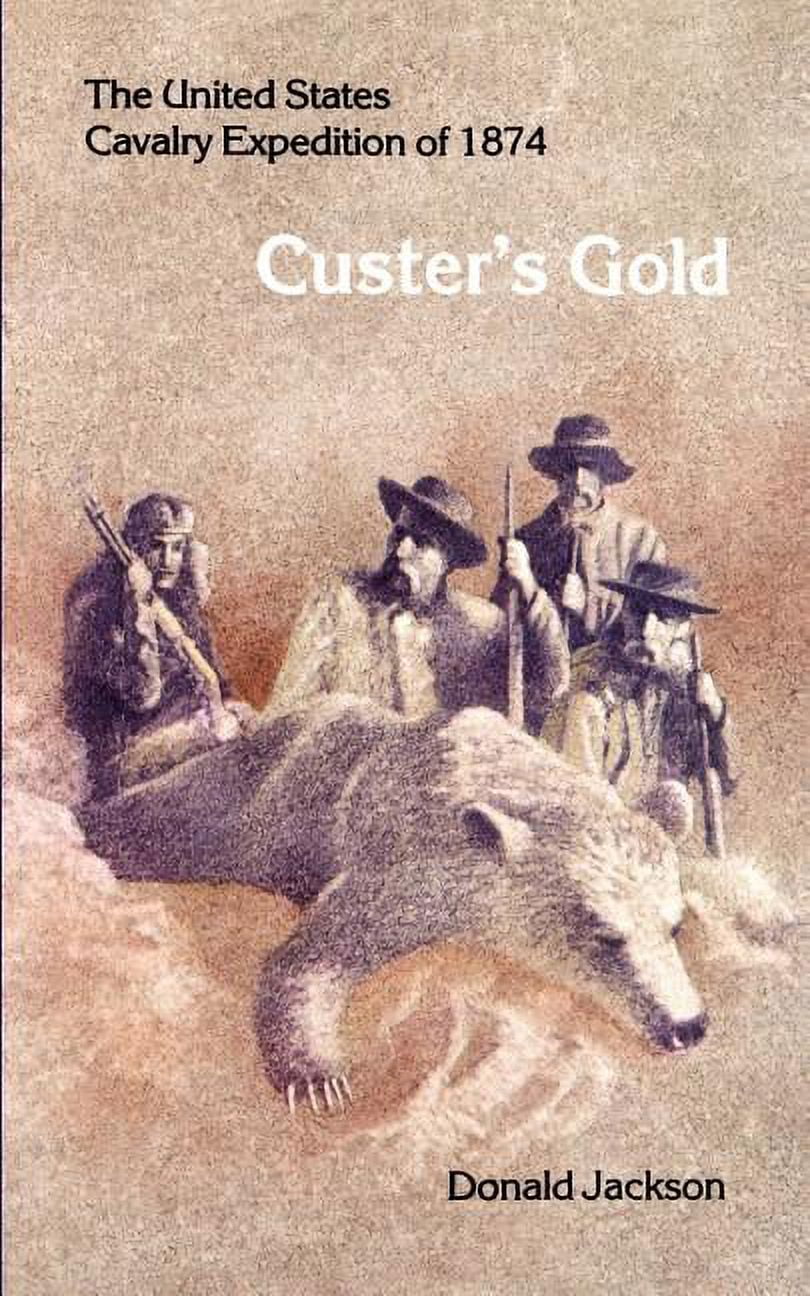 Bison Books Custer's Gold: The United States Cavalry Expedition of 1874 ...