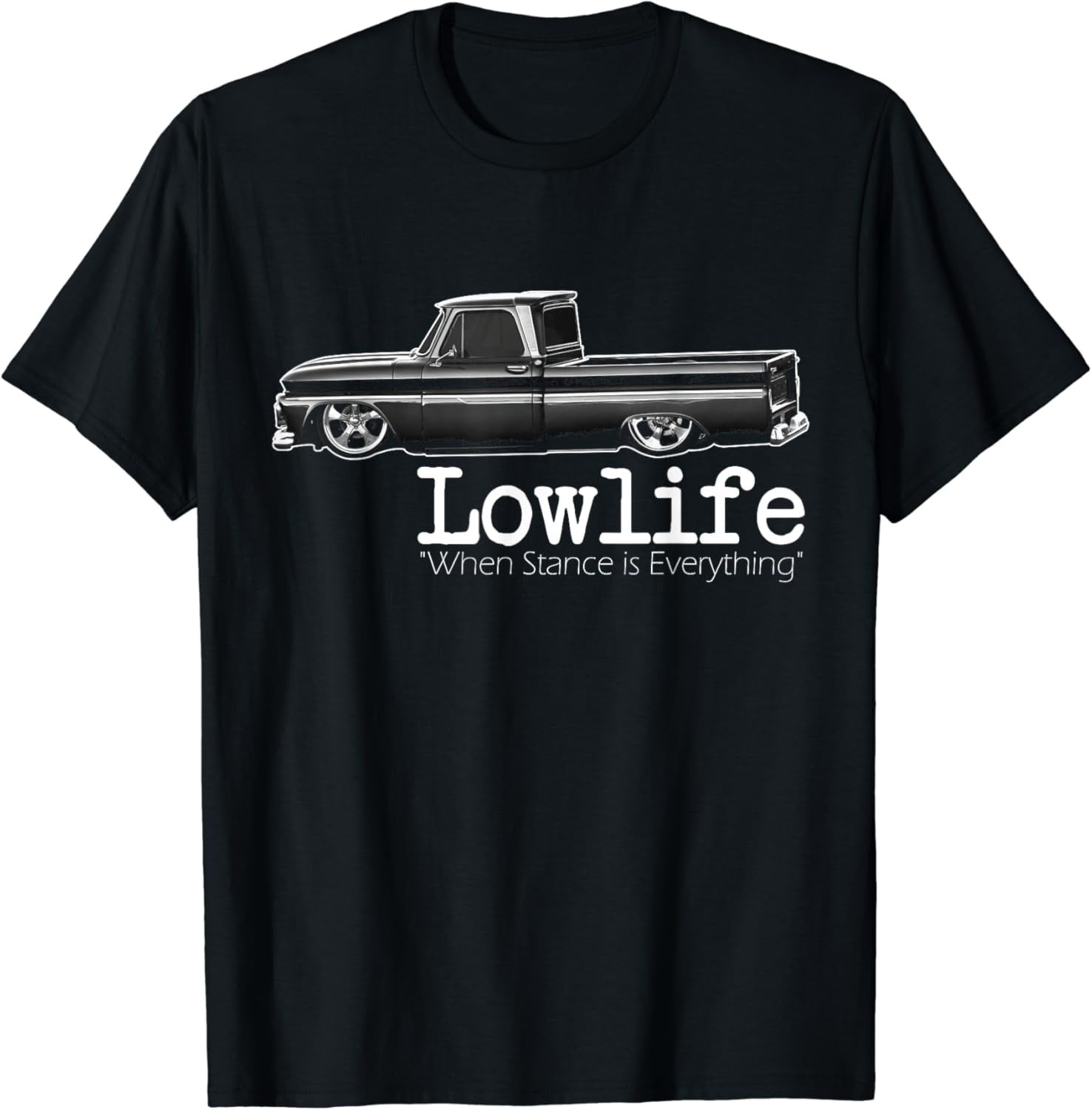Custom 10 Classic C10 Truck Lowlife Stance is Everything T-Shirt ...