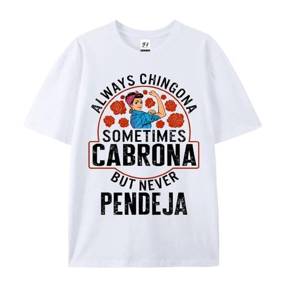 Custom Always Chingona, Sometimes Cabrona, But Never Pendeja Prints ...