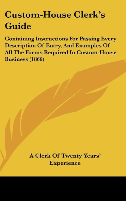 Custom-House Clerk's Guide : Containing Instructions for Passing Every ...
