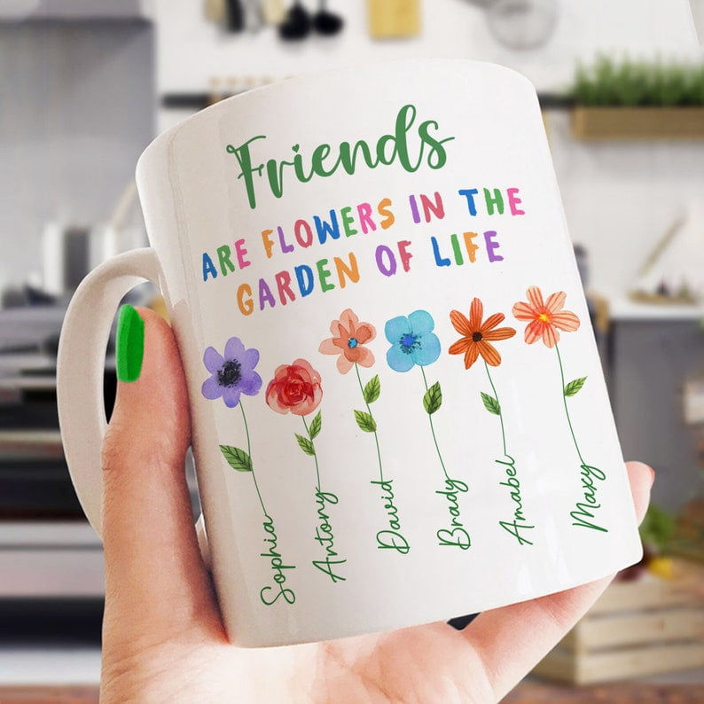 Custom Mug, F11RIENDS Are Flowers In The Garden Of L1ife Mug, Coffee ...