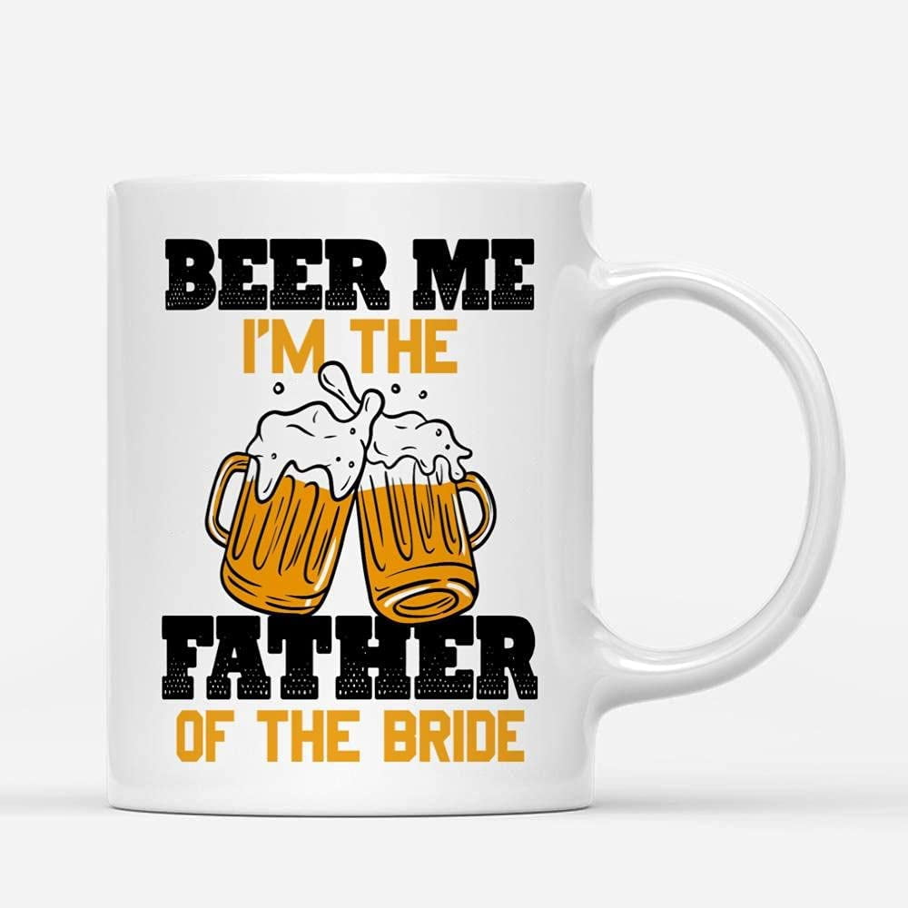 Custom Mugs Beer Me I'm Father of Bride Funny Drinker Dads Wedding ...