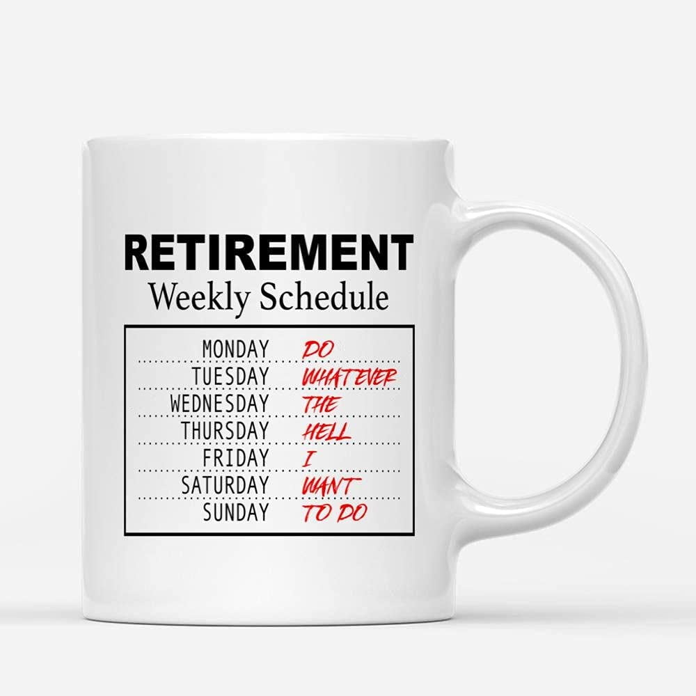 Custom Mugs Retirement Weekly Schedule Do Whatever I Want Funny Retired ...