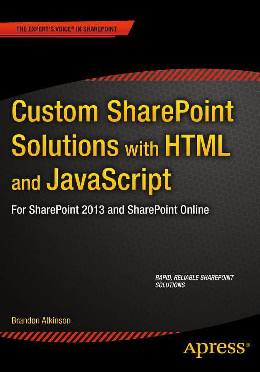 Custom SharePoint Solutions with HTML and JavaScript: For SharePoint On-Premises and SharePoint ...
