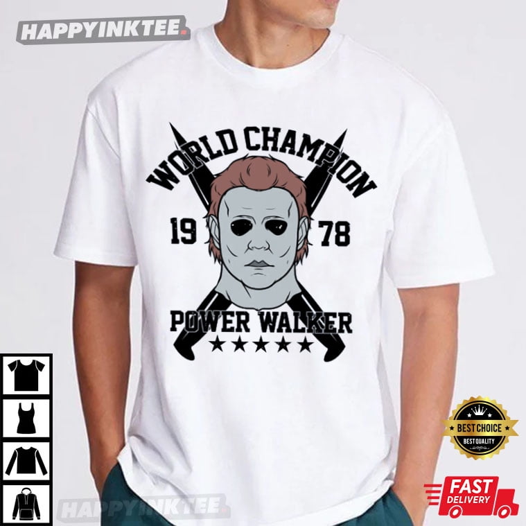 Custom T-Shirt Beautiful , Michael Myers World Champion Power Walker ...