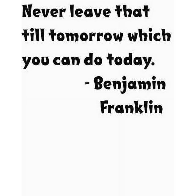Custom Wall Decal Never Leave That Till Tomorrow Which You Can Do Today ...