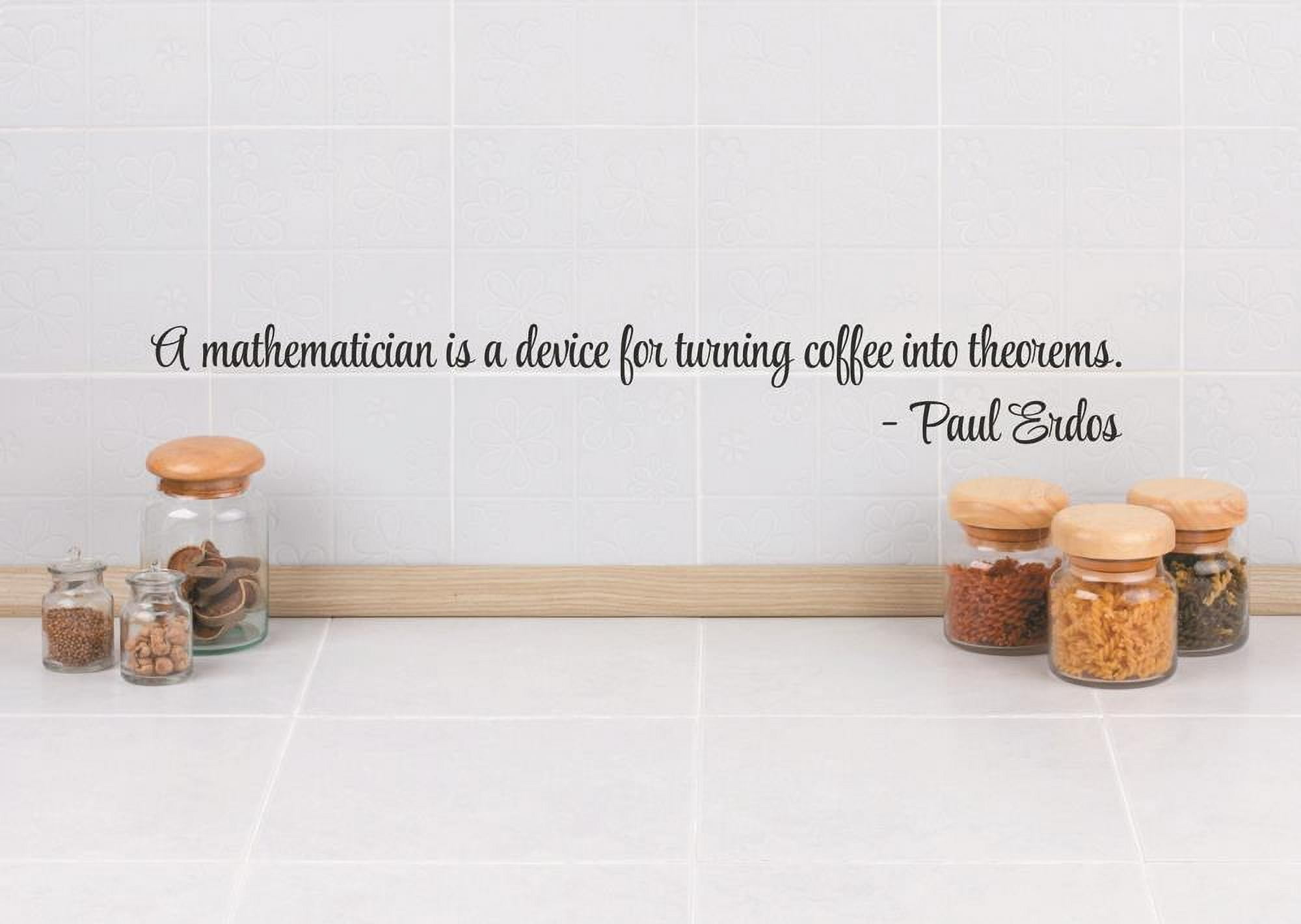 Custom Wall Decal Sticker : A mathematician is a device for turning ...