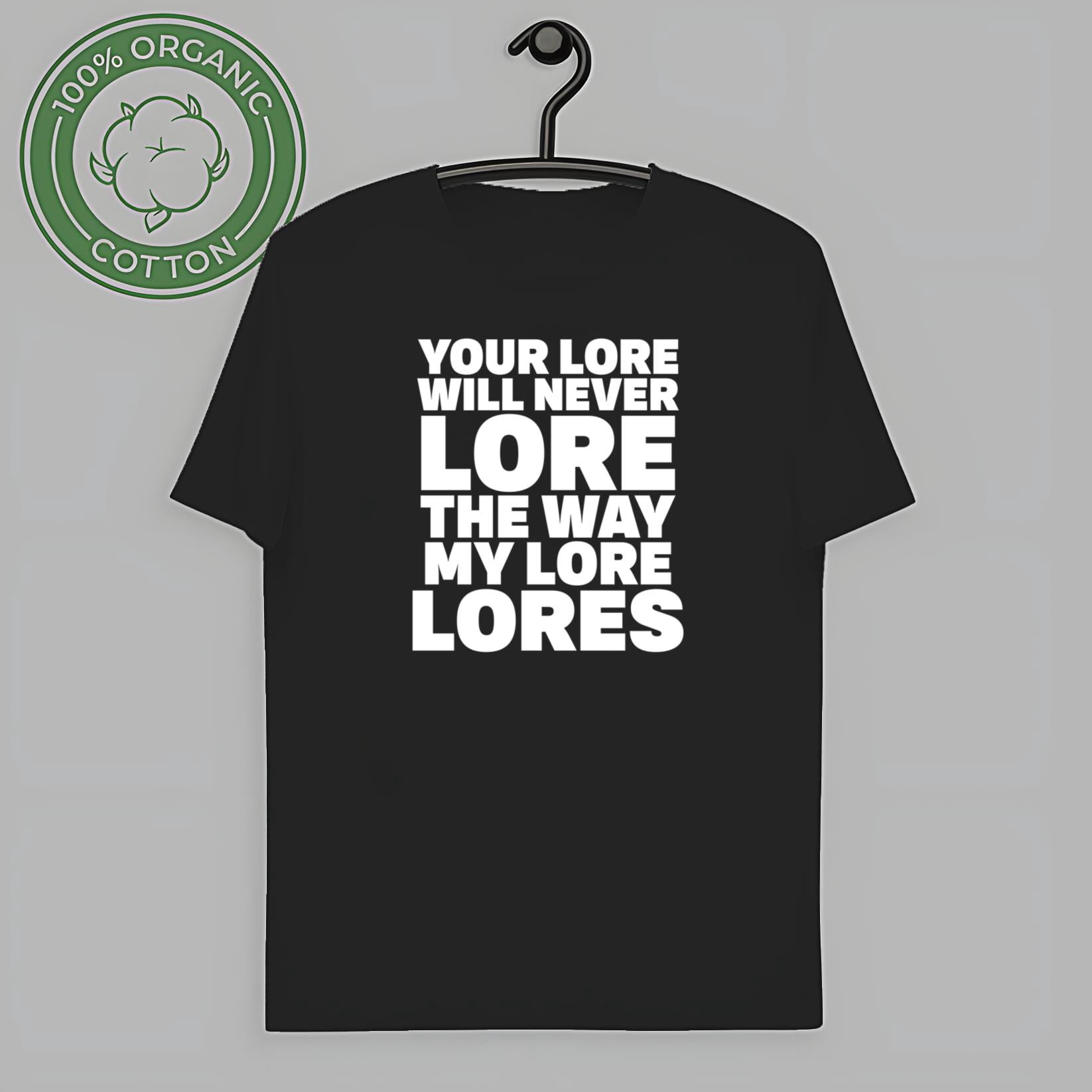 Custom your lore will never lore Text Graphic Shirt, Fun Lore Design ...