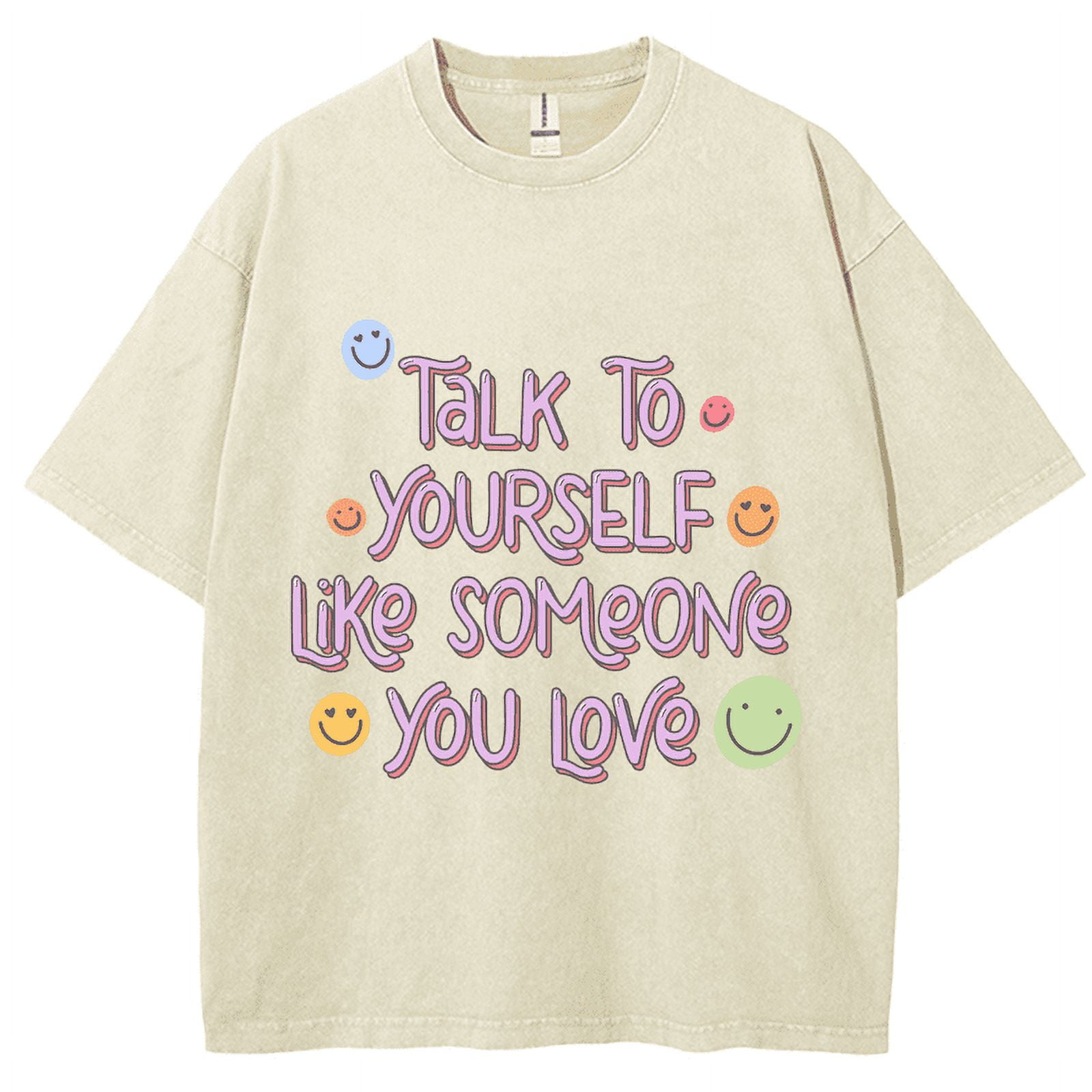 Custommagic Talk To Yourself Like Someone You Love Unisex Vintage Wash