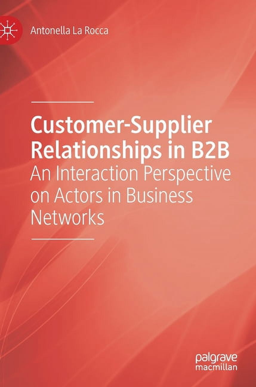 Customer-Supplier Relationships in B2B: An Interaction Perspective on ...