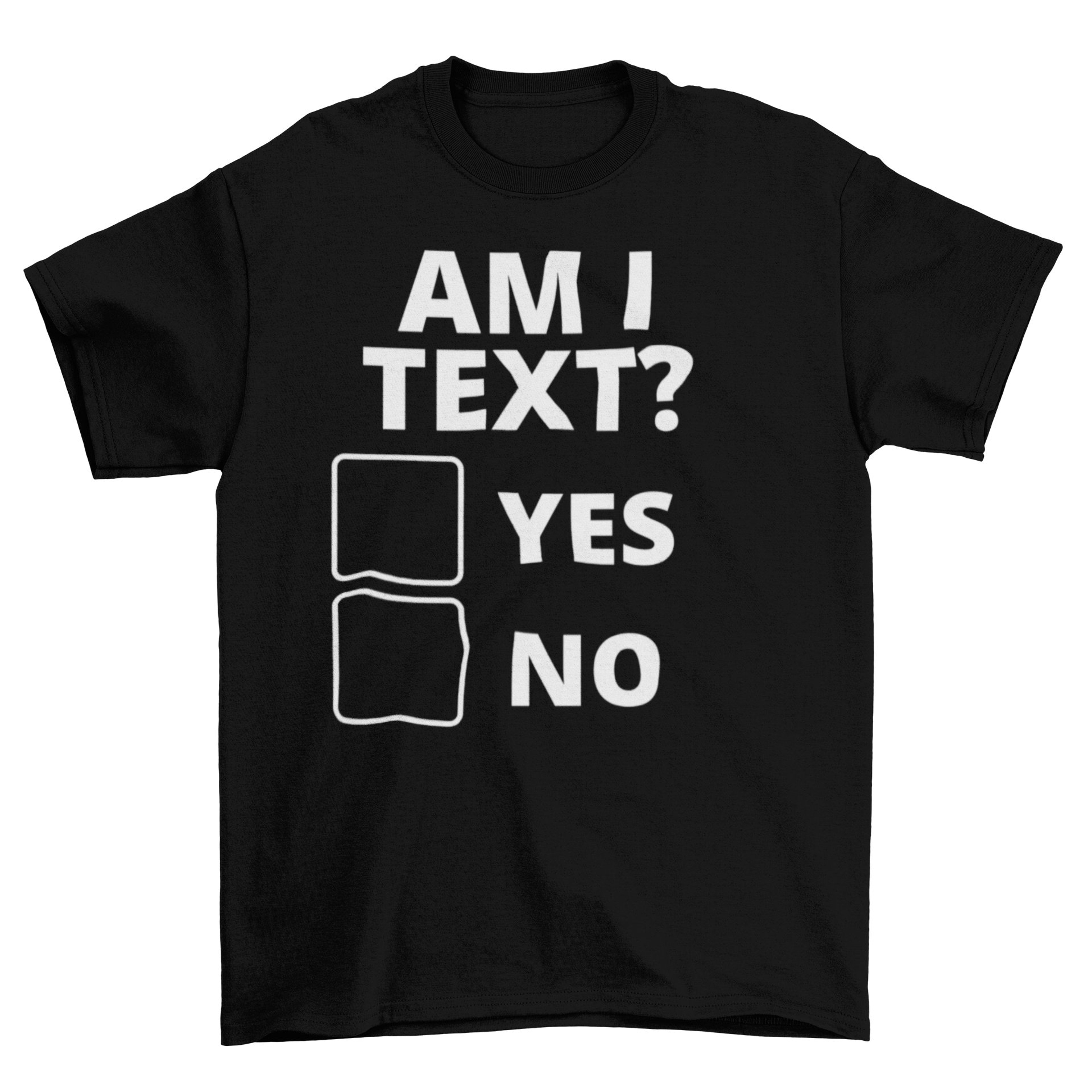 Customized Am I Custom Text, Yes Or No, Simple Shirt, Customize Text ...