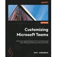 Customizing Microsoft Teams: Build custom apps and extensions for your ... Customizing Microsoft Teams: Build custom apps and extensions for your ...