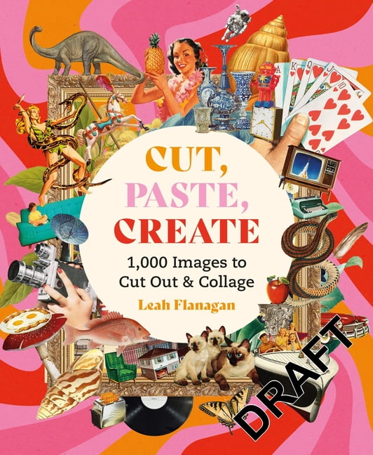 Cut, Paste Create: 1000 Images to Cut Out and Collage, (Paperback ...