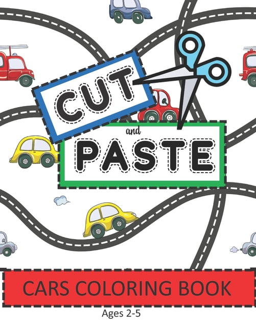 Cut and Paste Car Coloring Book Ages 2-5: Scissor Skills to Color, Cut ...