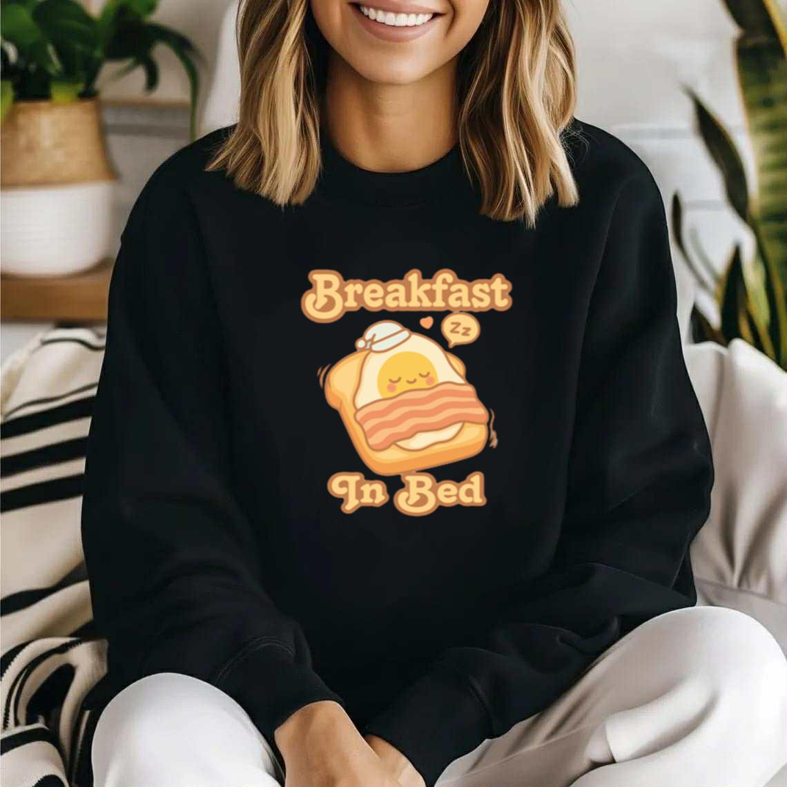 Cute Breakfast In Bed Funny Foodie Morning Meal Humor Sweatshirt, for ...