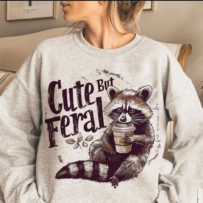 Cute But Feral Sweatshirt, Funny Sarcastic Raccoon Shirt, Snarky Adult ...