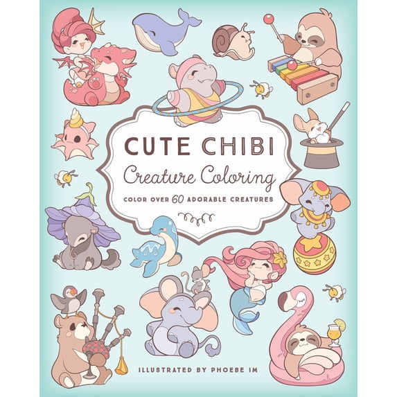 Cute Chibi Creature Coloring: Color over 60 Adorable Creatures, 128 ...